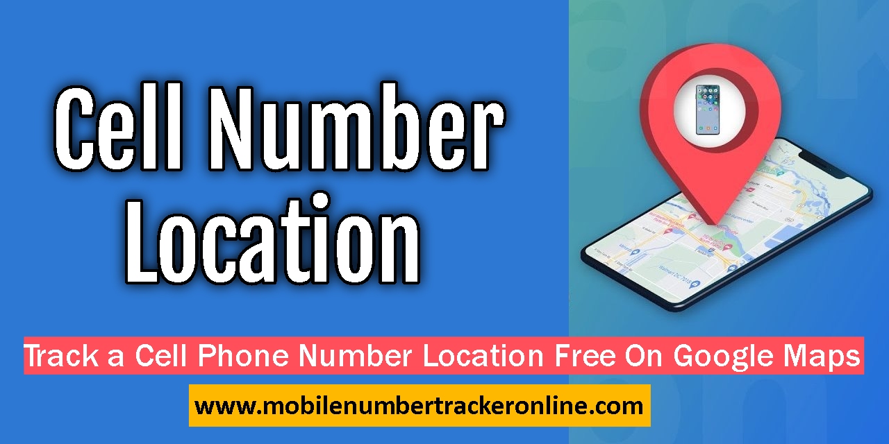 Cell Number Location: Track a Cell Phone Number On Google Maps