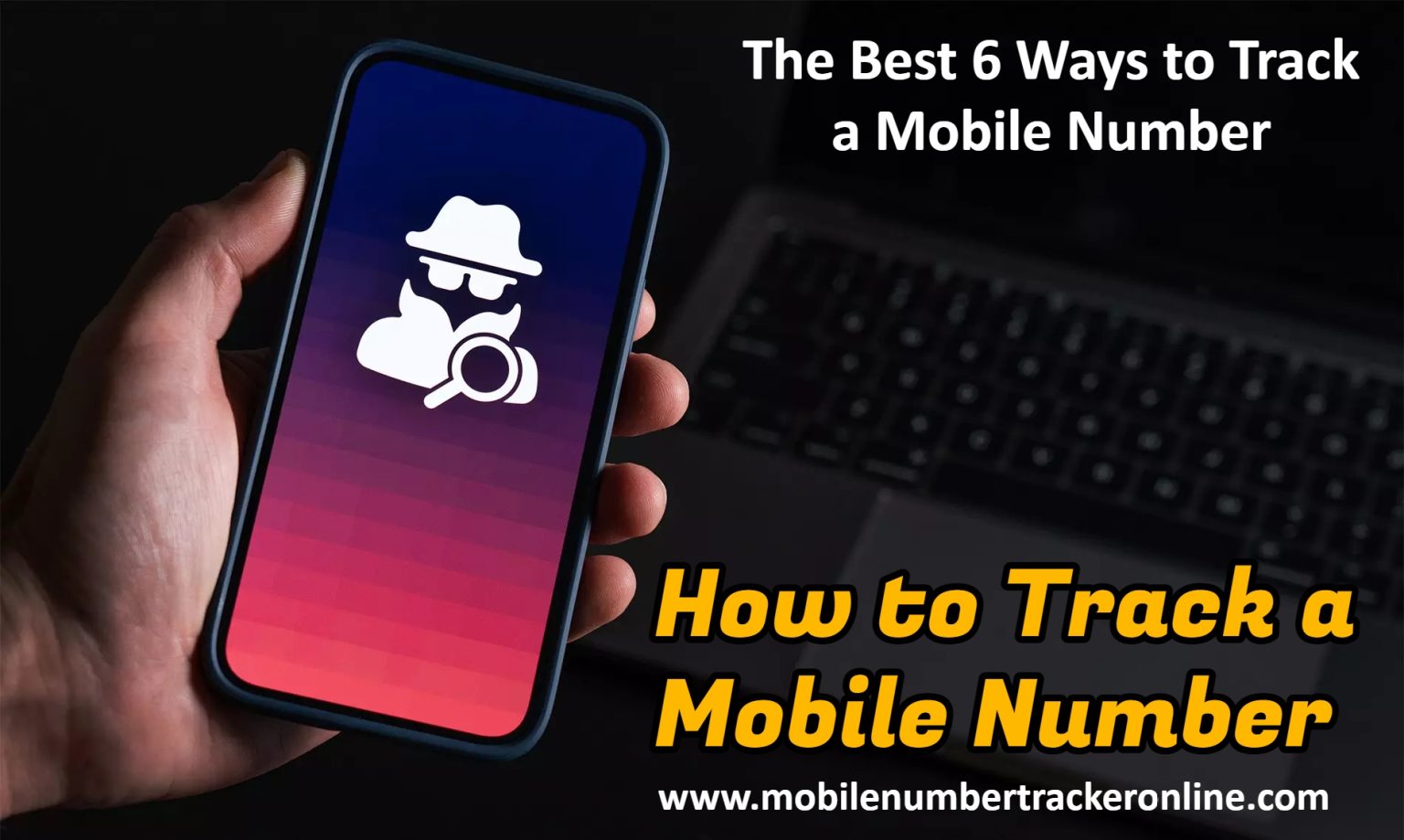 How to Track a Mobile Number: The Best 6 Ways to Track a No.
