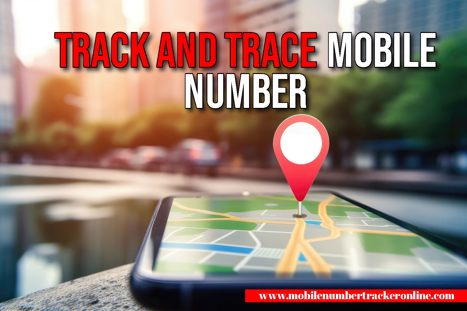 Track And Trace Mobile Number: Complete Information and