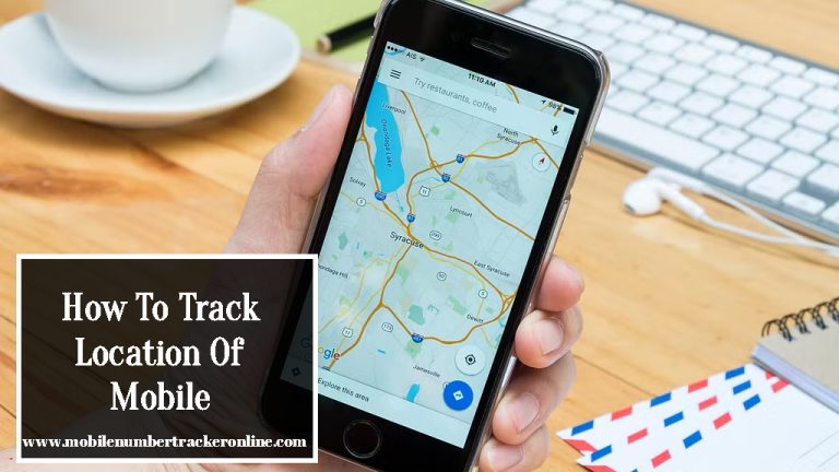 How To Track Location Of Mobile: And Step-By-Step Information