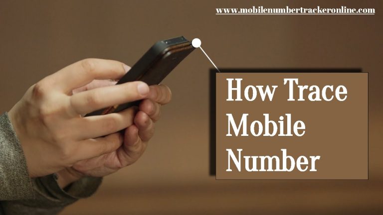 How Trace Mobile Number: Tracker Apps, Website And How To Use
