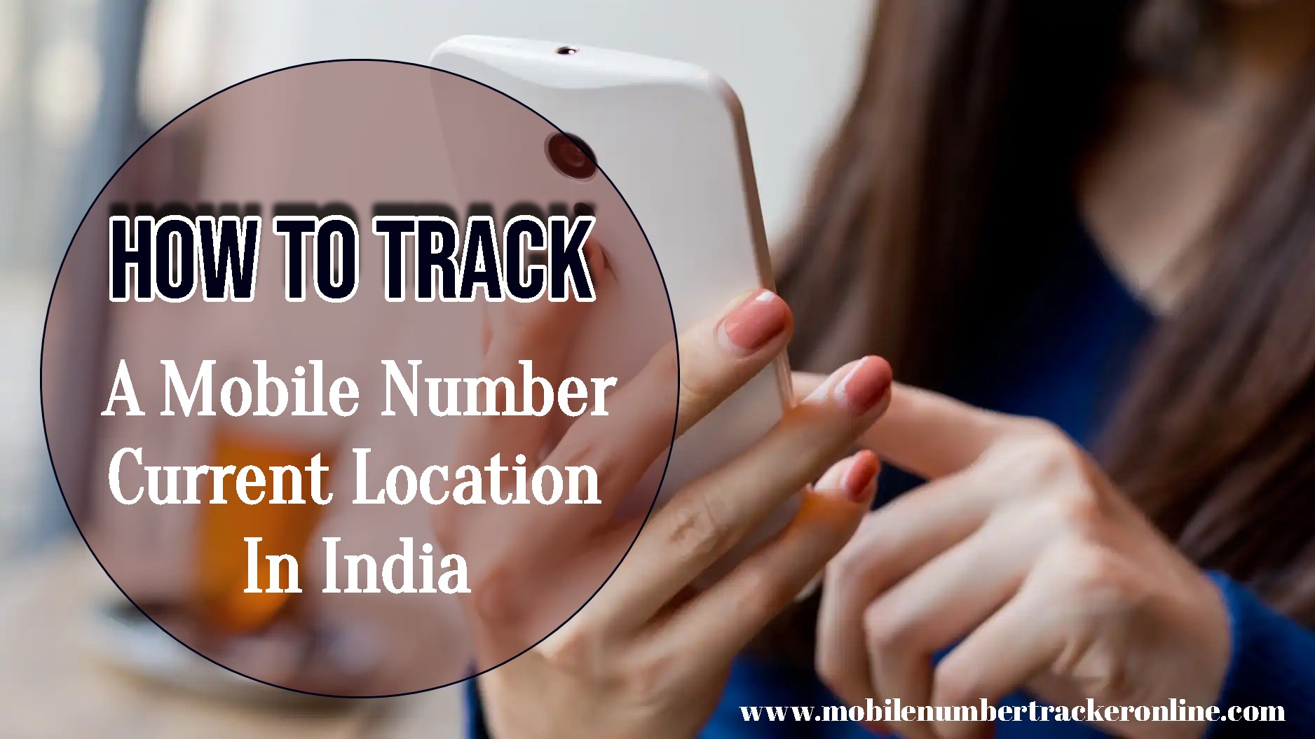 How To Track A Mobile Number Current Location In India: Online