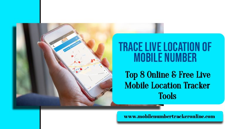 Trace Live Location of Mobile Number: Best Tools and Apps