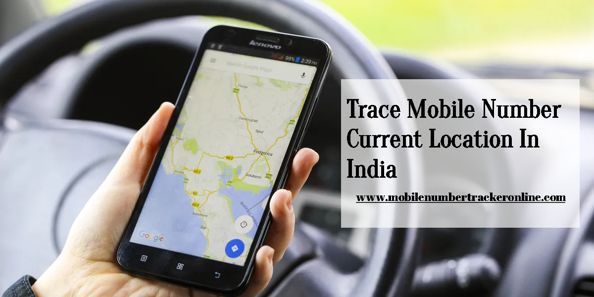 Trace Mobile Number Current Location in India: Step-by-Step Guide
