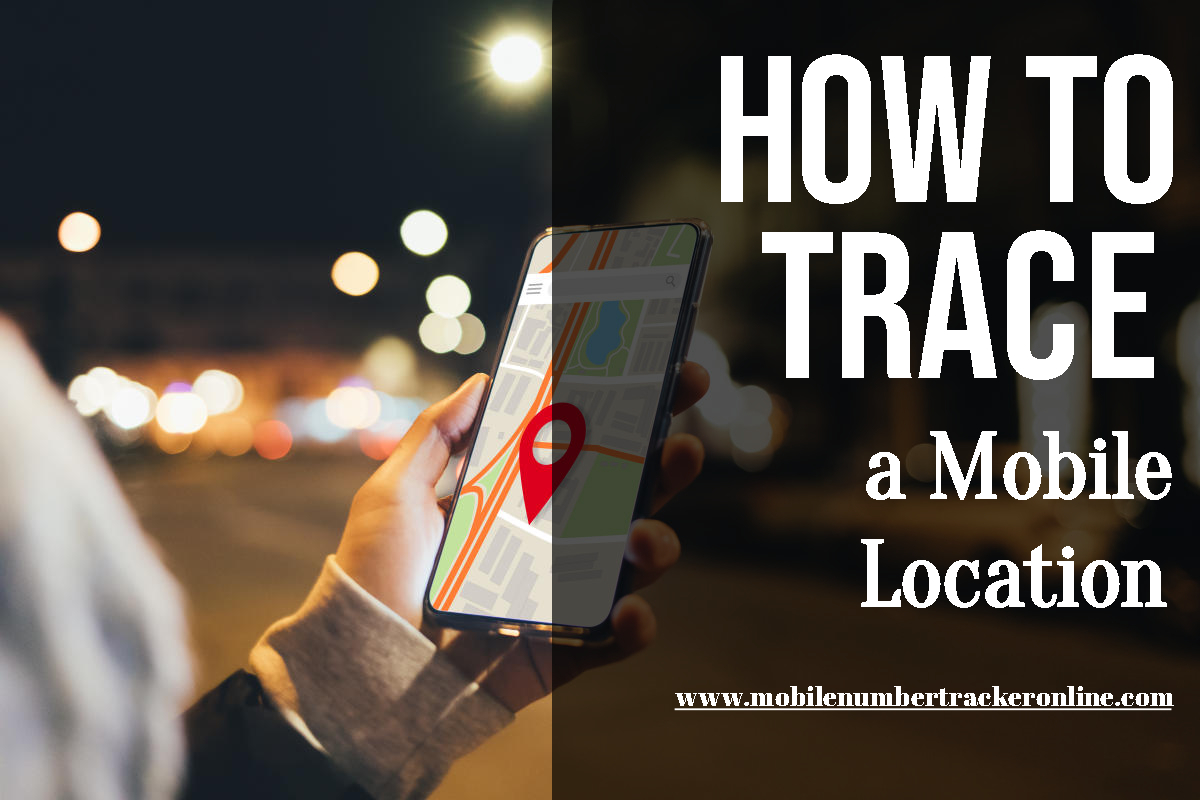 How to Trace a Mobile Location: Easy and Accurate Techniques