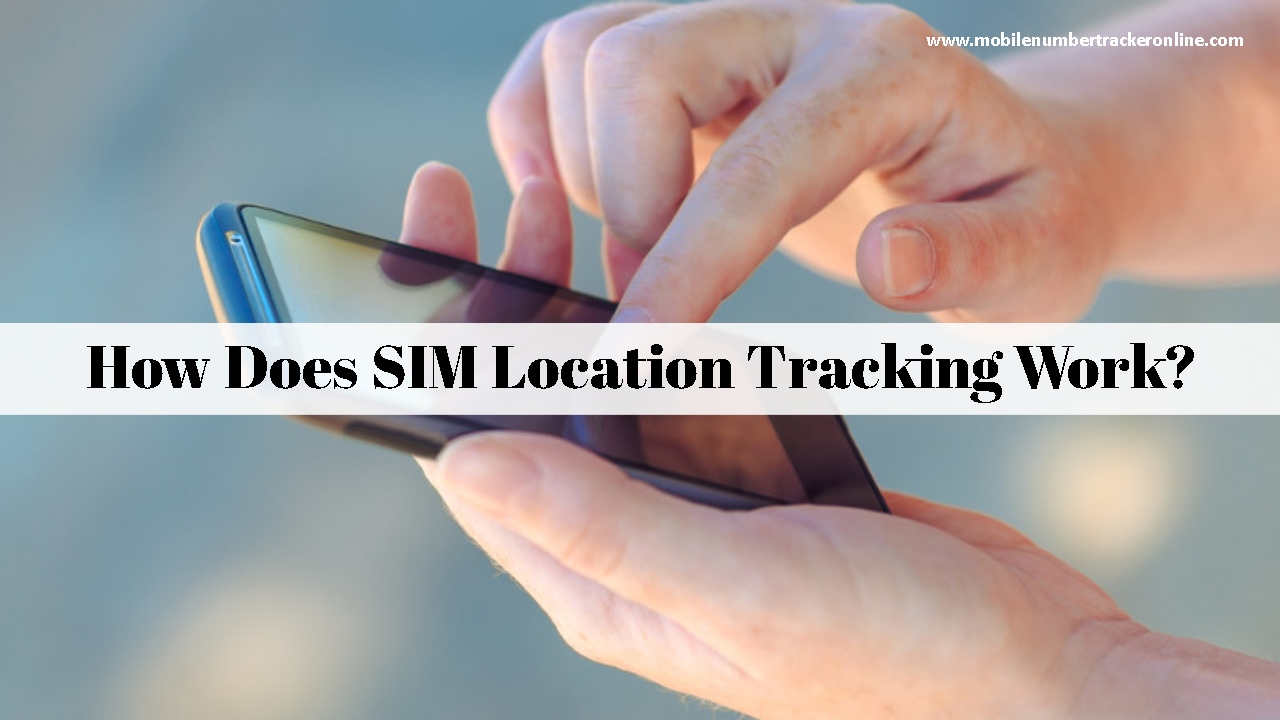 Online SIM Location Finder to Locate SIM Card with GPS Accuracy