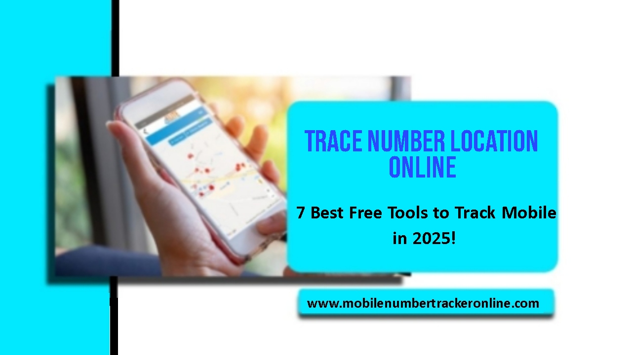 Trace Number Location Online, Best Tools to Track Mobile Number